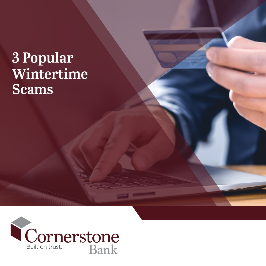 Avoiding 3 Popular Wintertime Scams | Cornerstone Bank